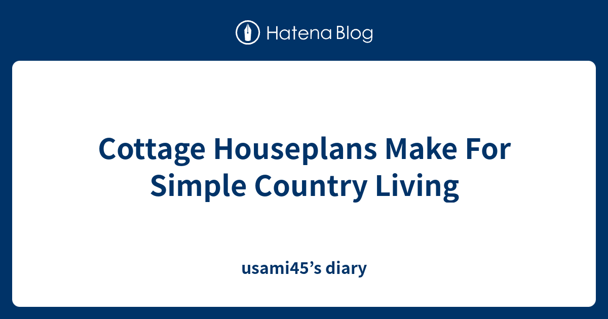 Cottage Houseplans Make For Simple Country Living - usami45’s diary