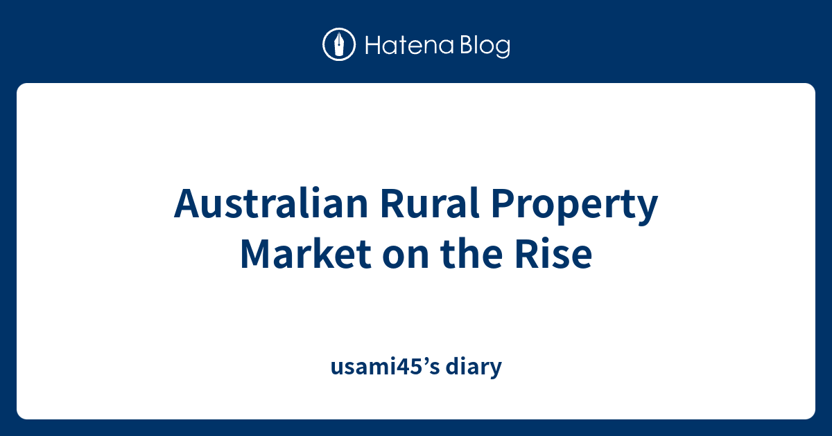 Australian Rural Property Market on the Rise - usami45’s diary