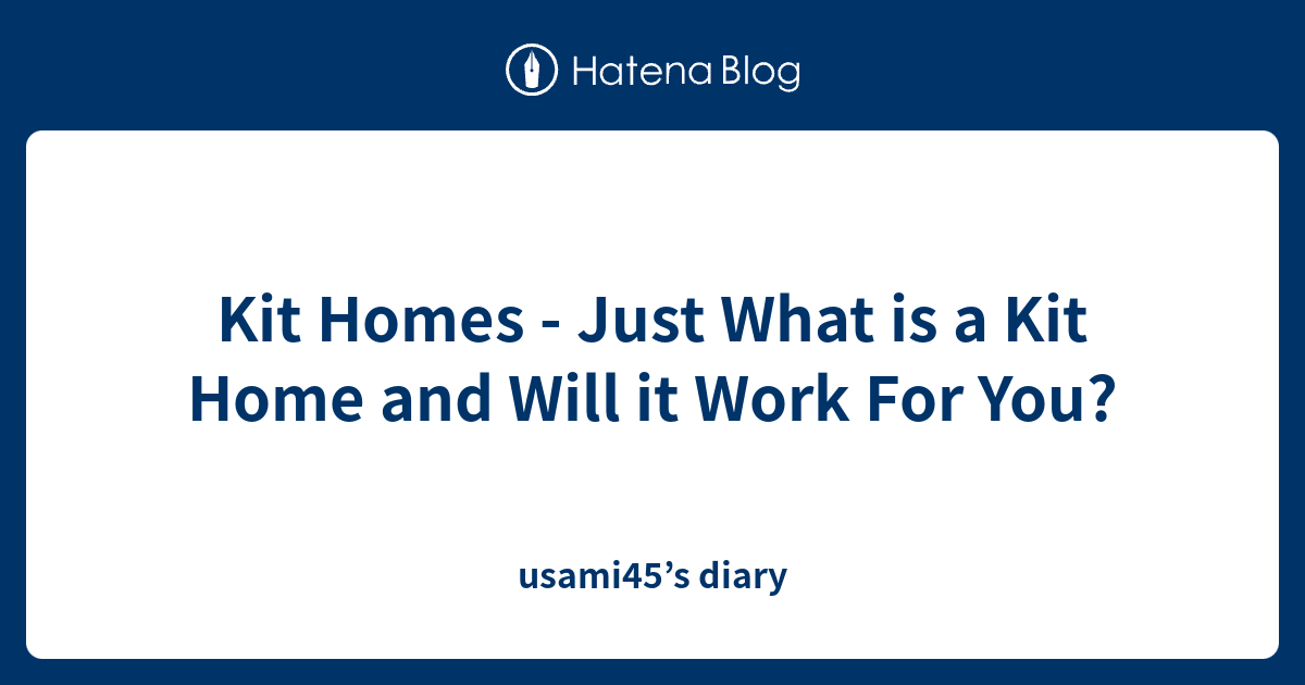 Kit Homes - Just What is a Kit Home and Will it Work For You? - usami45 ...