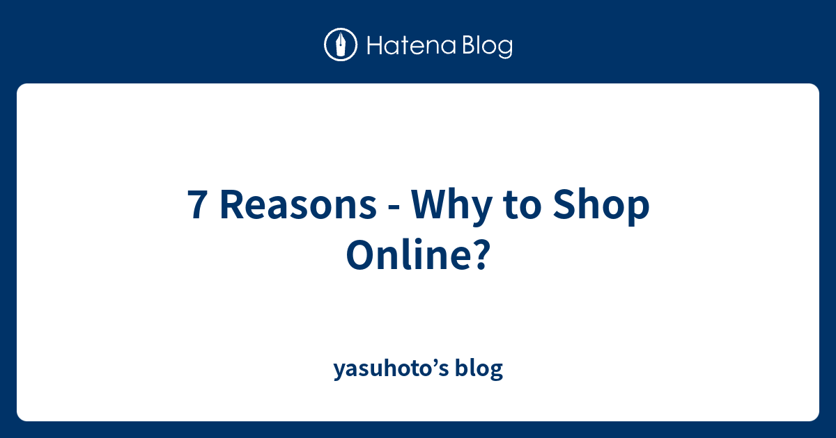 7 Reasons - Why to Shop Online? - yasuhoto’s blog