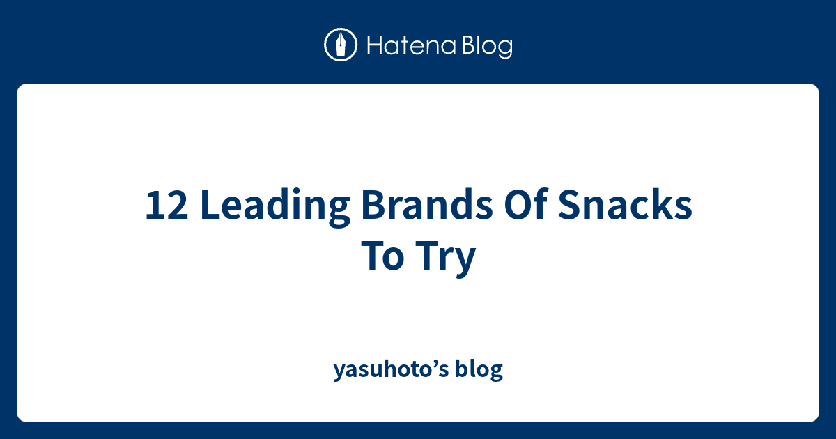 12 Leading Brands Of Snacks To Try - yasuhoto’s blog