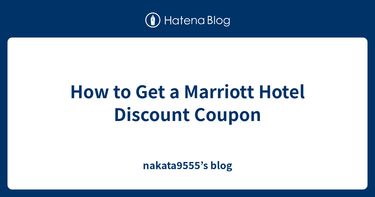 How to Get a Marriott Hotel Discount Coupon - nakata9555’s blog