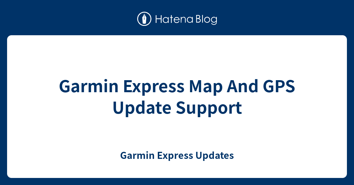 Garmin Express Map And GPS Update Support - Garmin Express Updates