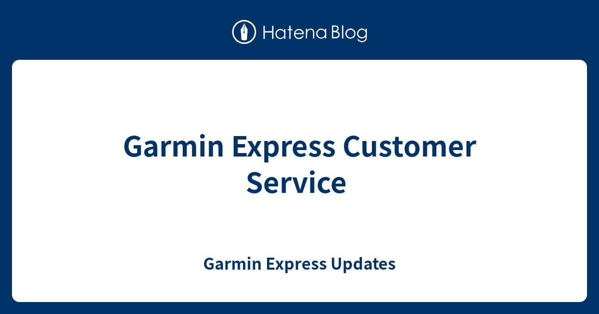 Garmin Express Customer Service - Garmin Express Updates