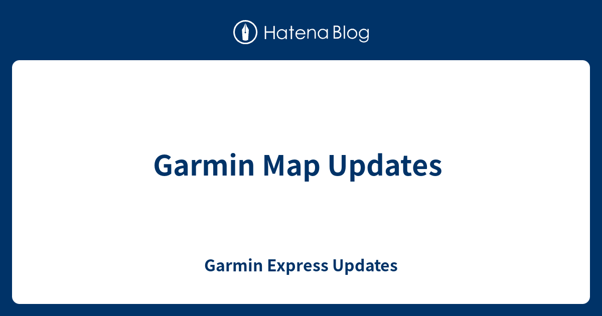 Garmin Map Updates - Garmin Express Updates