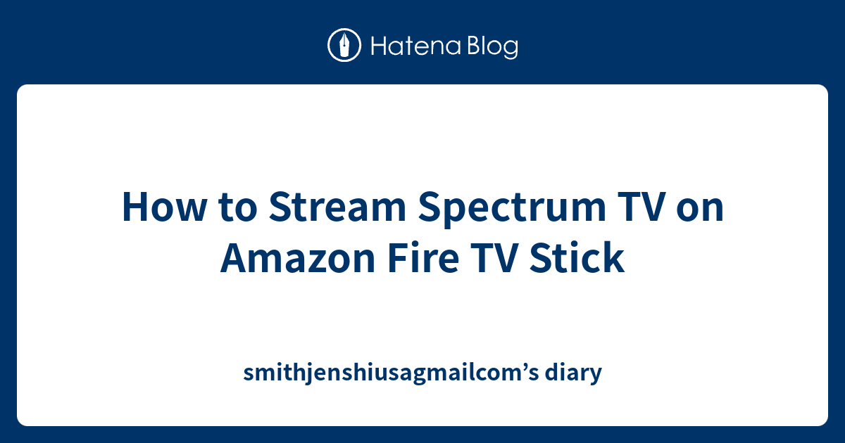 How to Stream Spectrum TV on Amazon Fire TV Stick ...