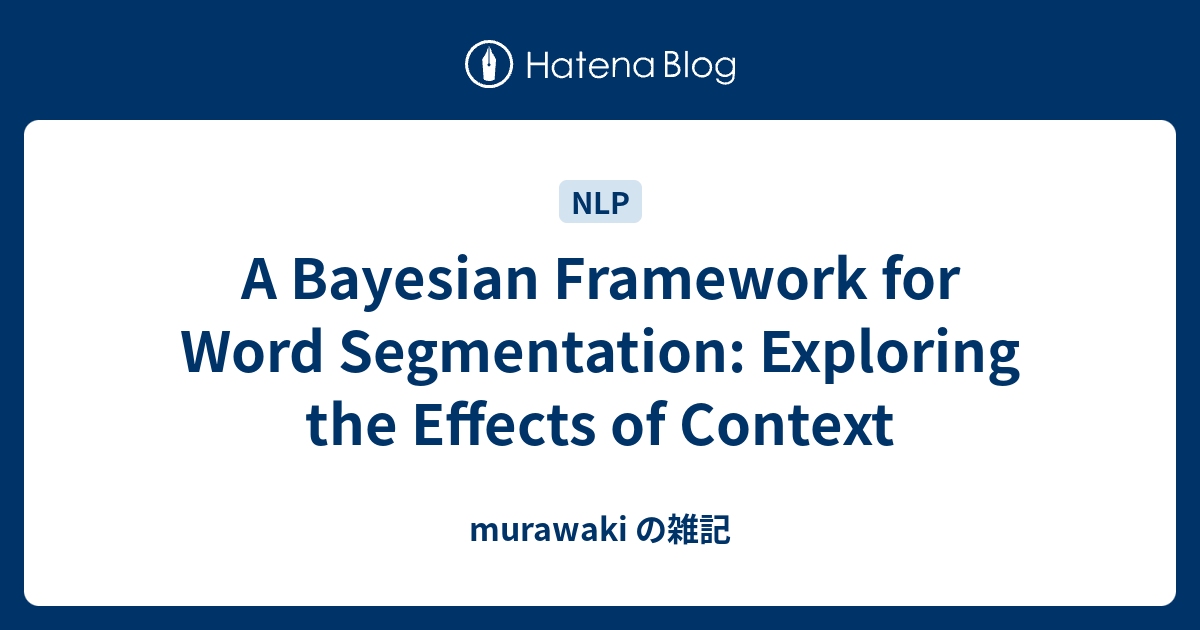 A Bayesian Framework for Word Segmentation: Exploring the Effects of ...
