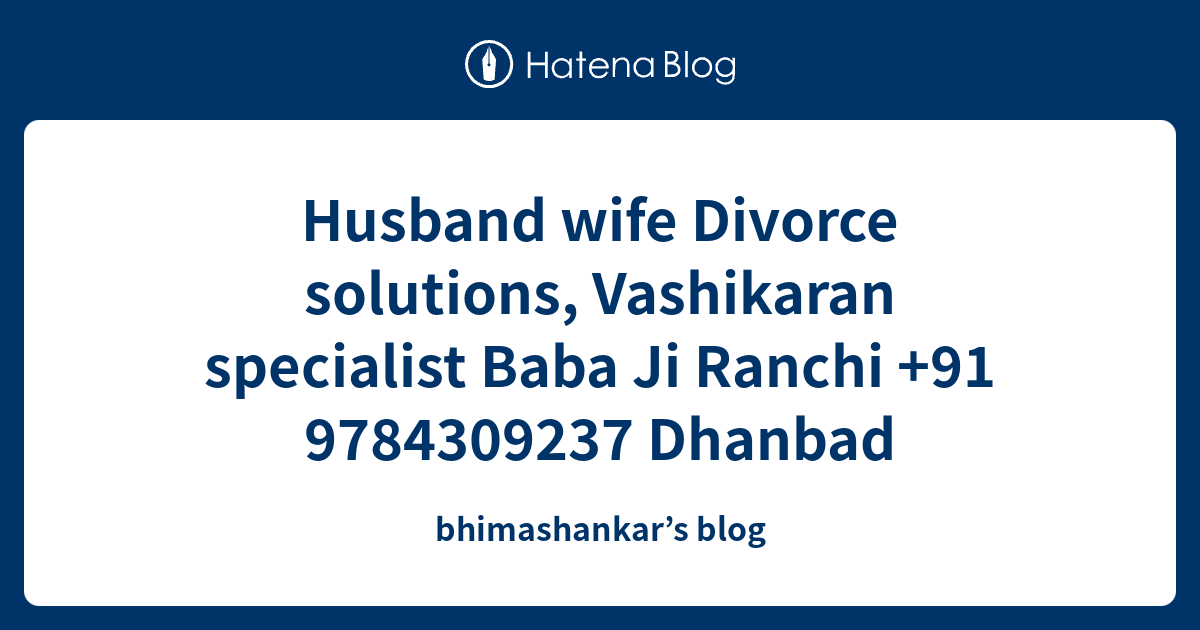 Husband wife Divorce solutions, Vashikaran specialist Baba Ji Ranchi ...