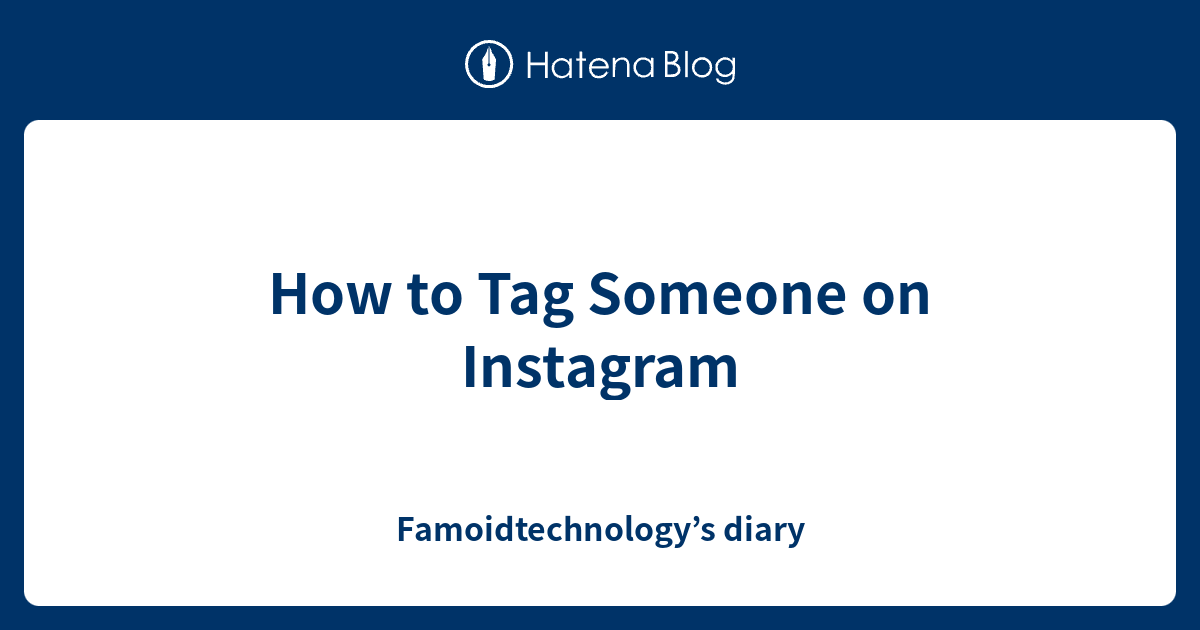 How to Tag Someone on Instagram - Famoidtechnology’s diary