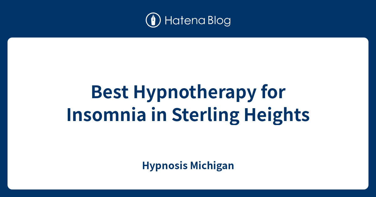 Best Hypnotherapy for Insomnia in Sterling Heights - Hypnosis Michigan