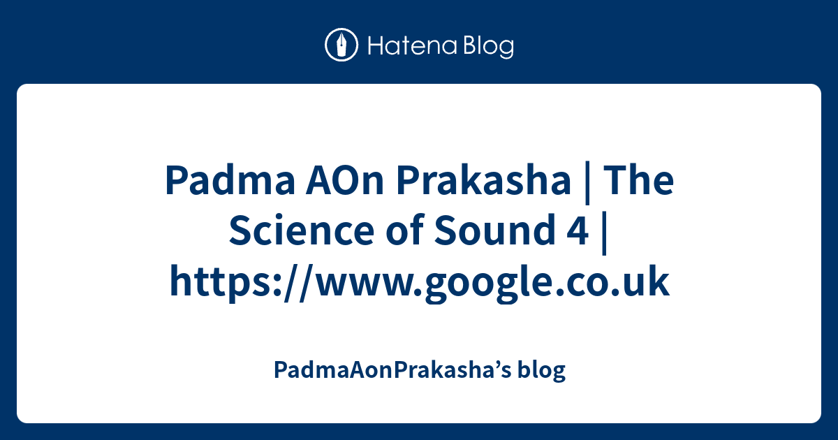 Padma AOn Prakasha | The Science of Sound 4 | https://www.google.co.uk - PadmaAonPrakasha’s blog