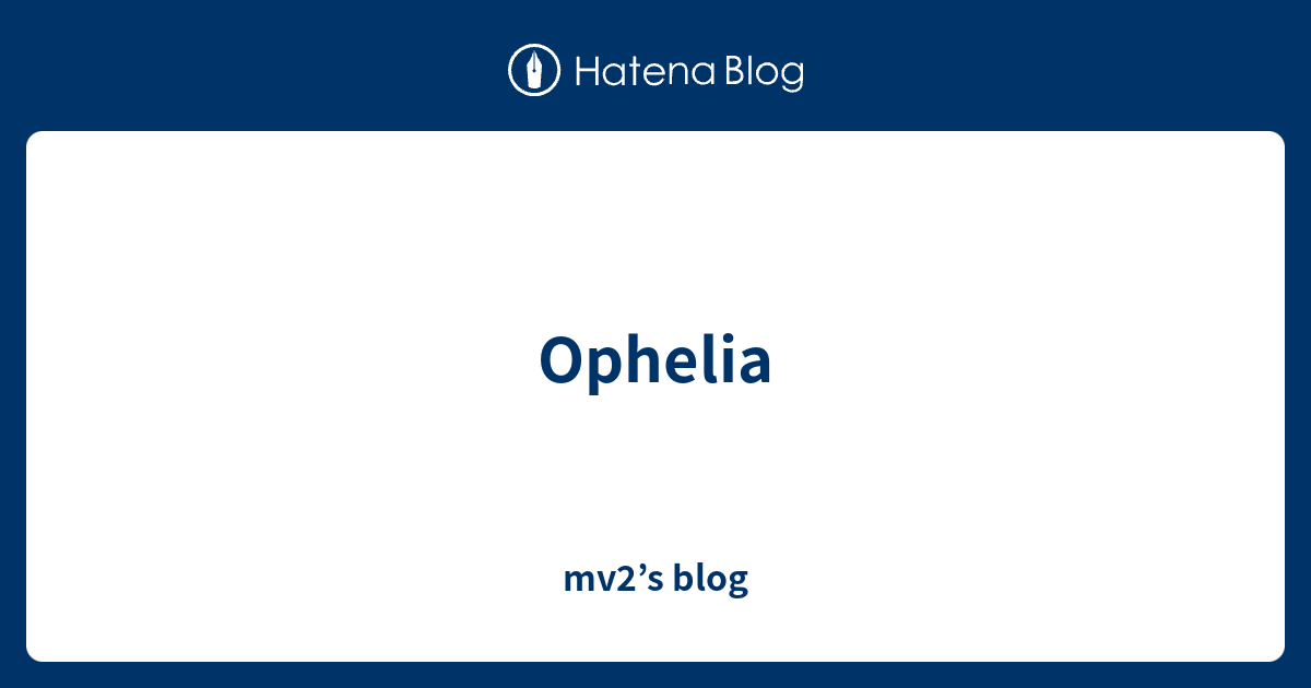 Ophelia - mv2’s blog