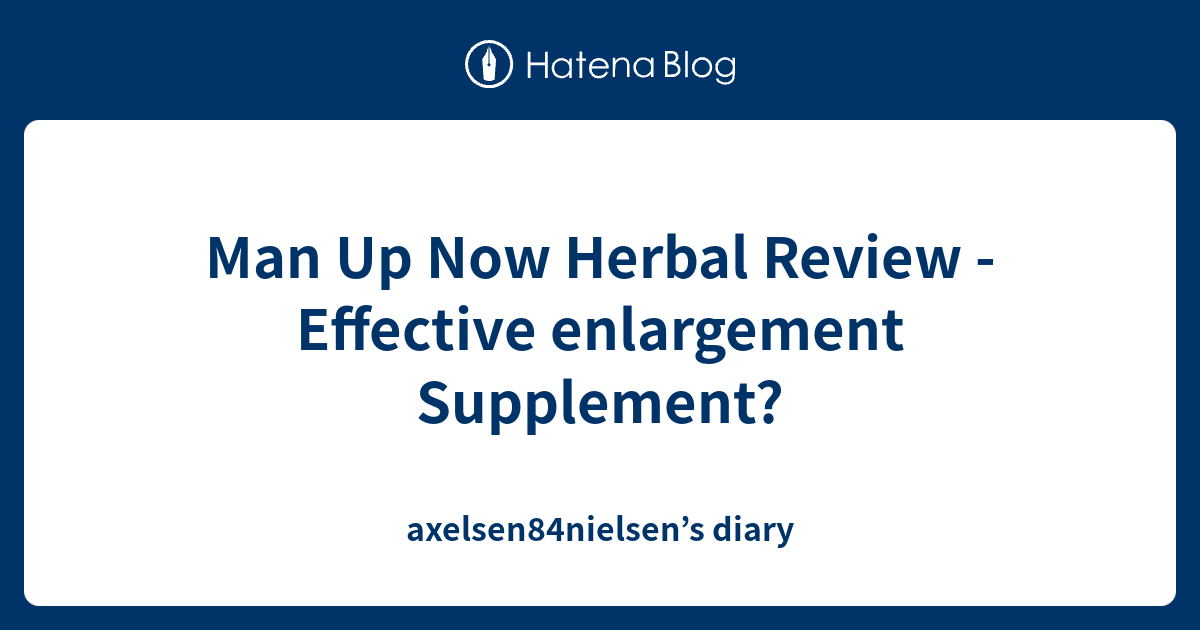 Man Up Now Herbal Review - Effective enlargement Supplement ...