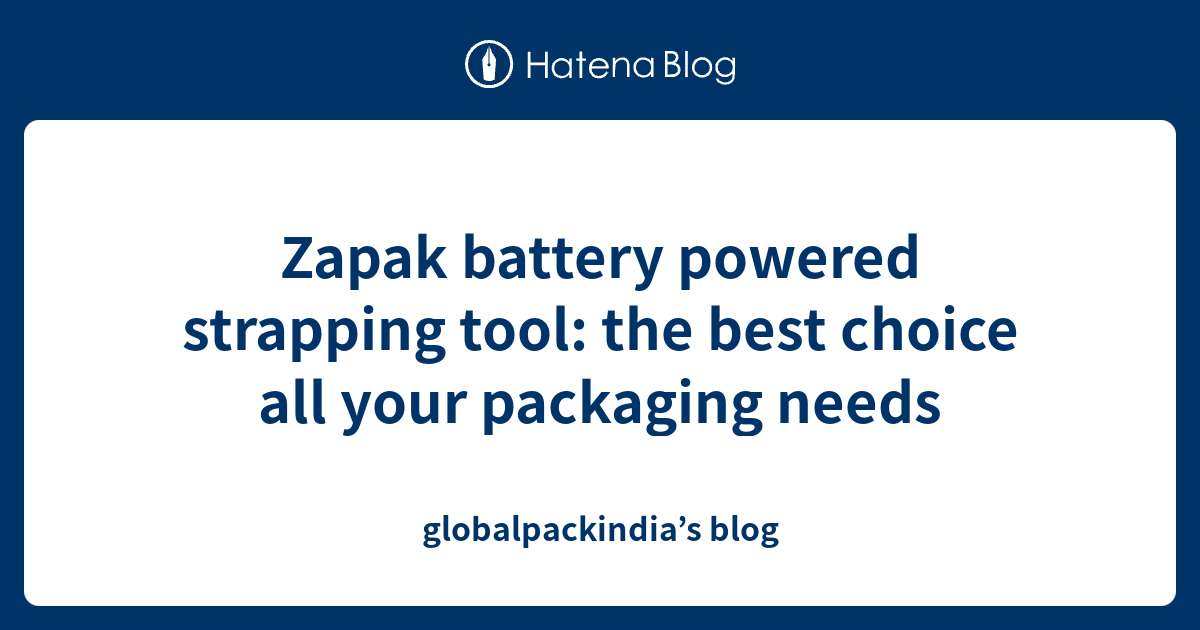 Zapak battery powered strapping tool: the best choice all your ...