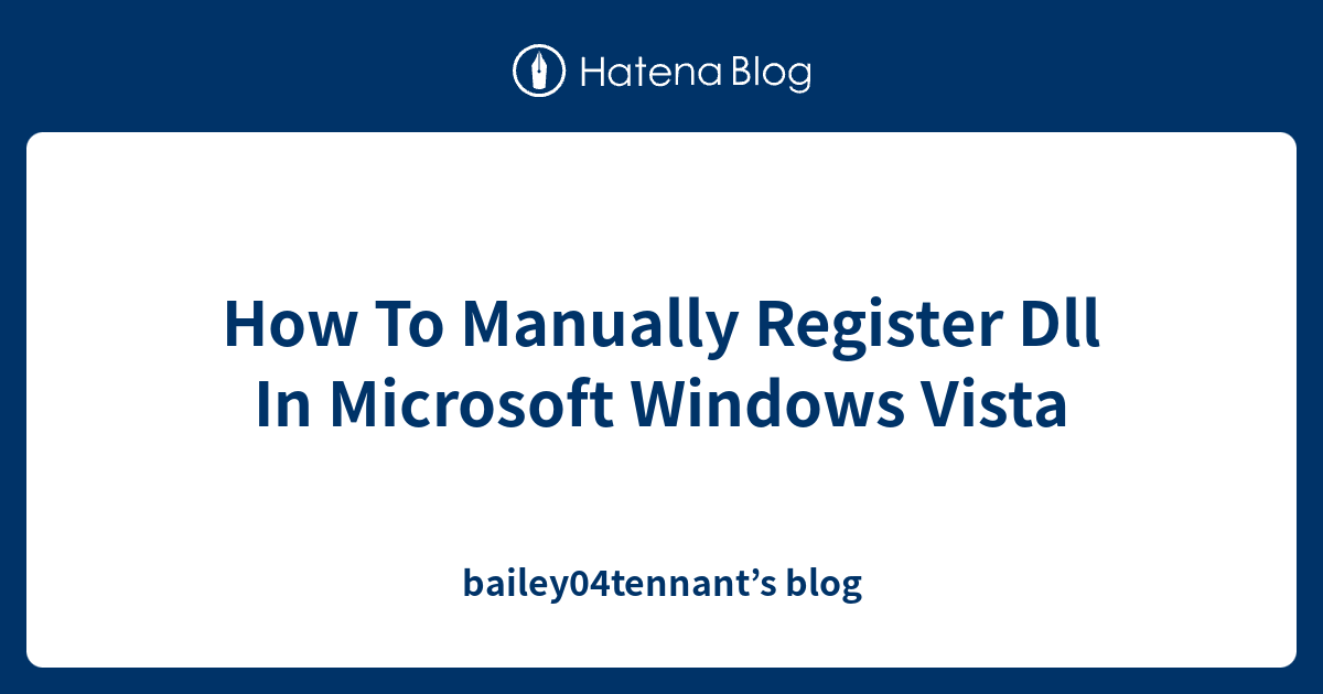 How To Manually Register Dll In Microsoft Windows Vista ...