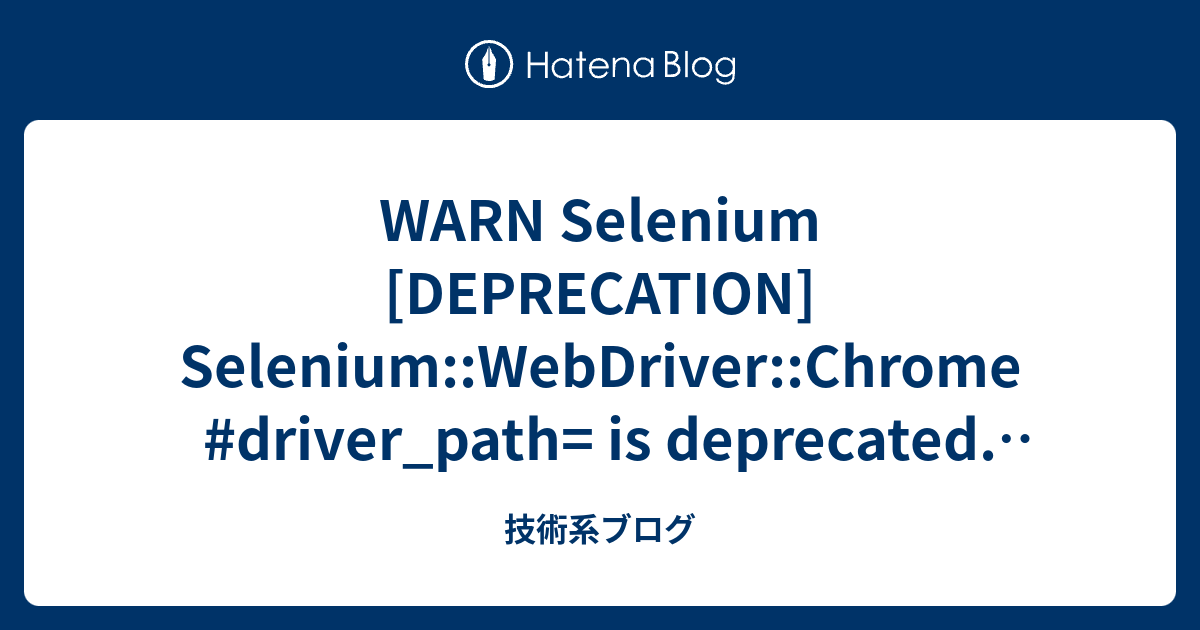 WARN Selenium [DEPRECATION] Selenium::WebDriver::Chrome#driver_path= is ...