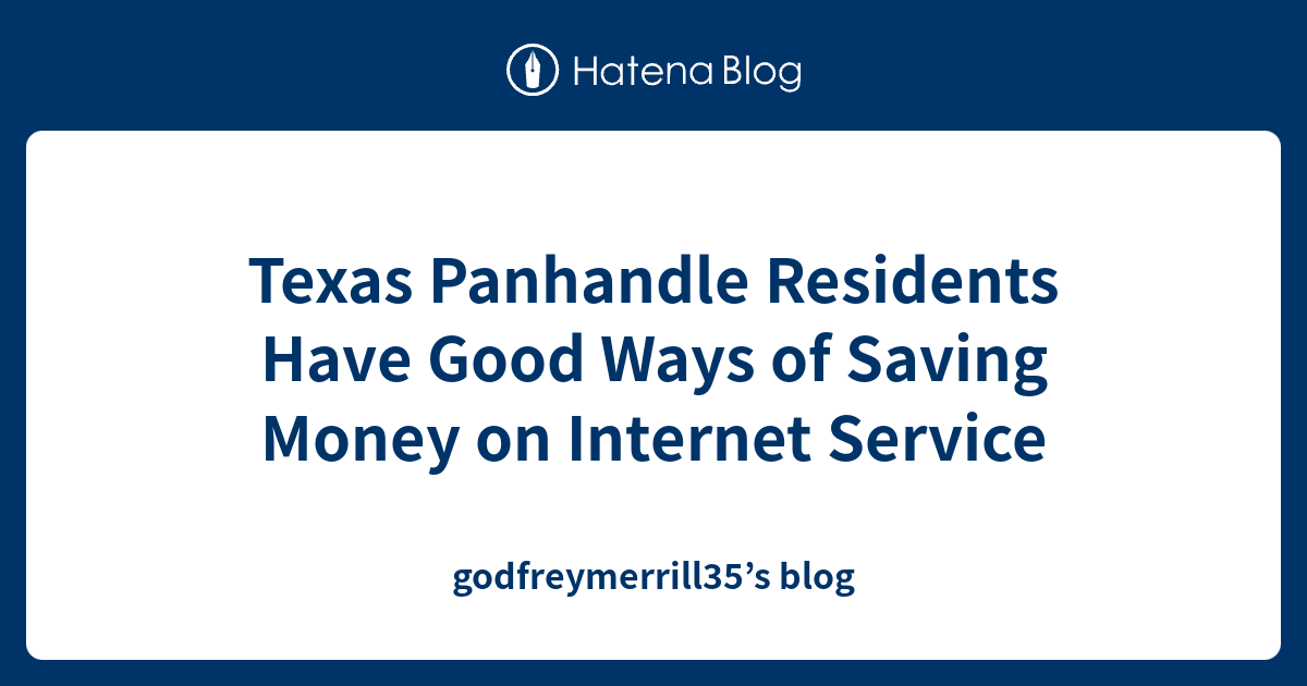 Texas Panhandle Residents Have Good Ways of Saving Money on Internet ...