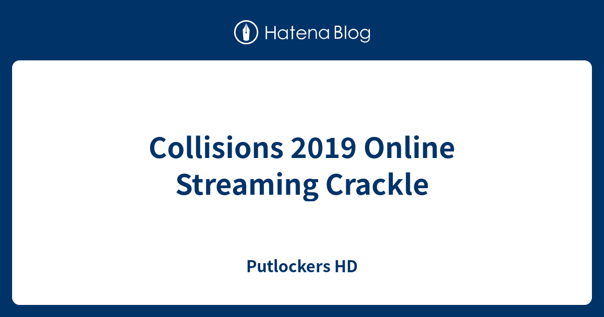Collisions 2019 Online Streaming Crackle - Putlockers HD