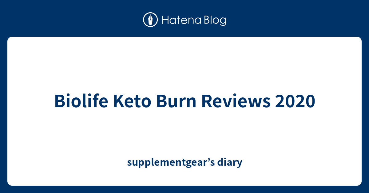 Biolife Keto Burn Reviews 2020 - supplementgear’s diary