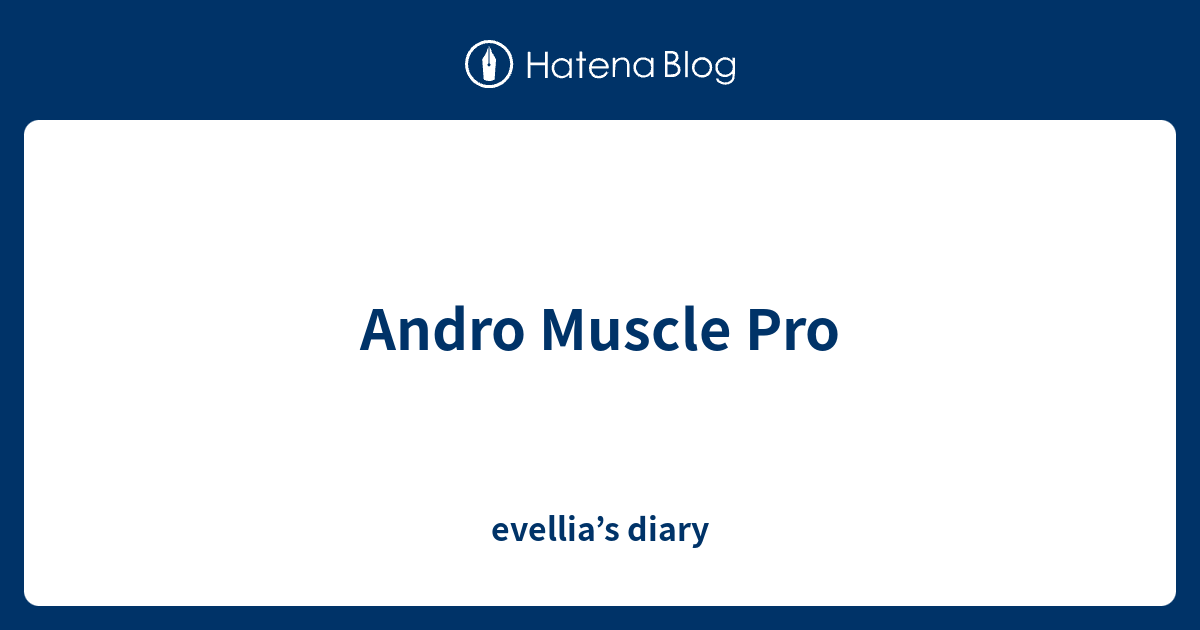 Andro Muscle Pro - evellia’s diary