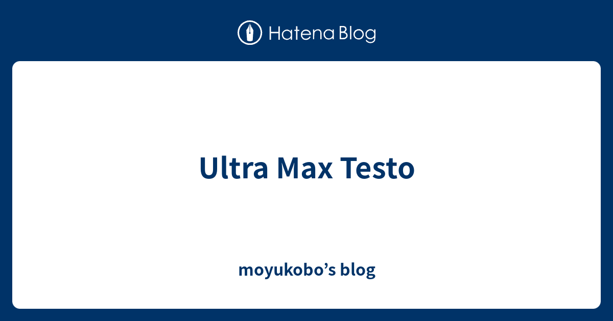 Ultra Max Testo - moyukobo’s blog