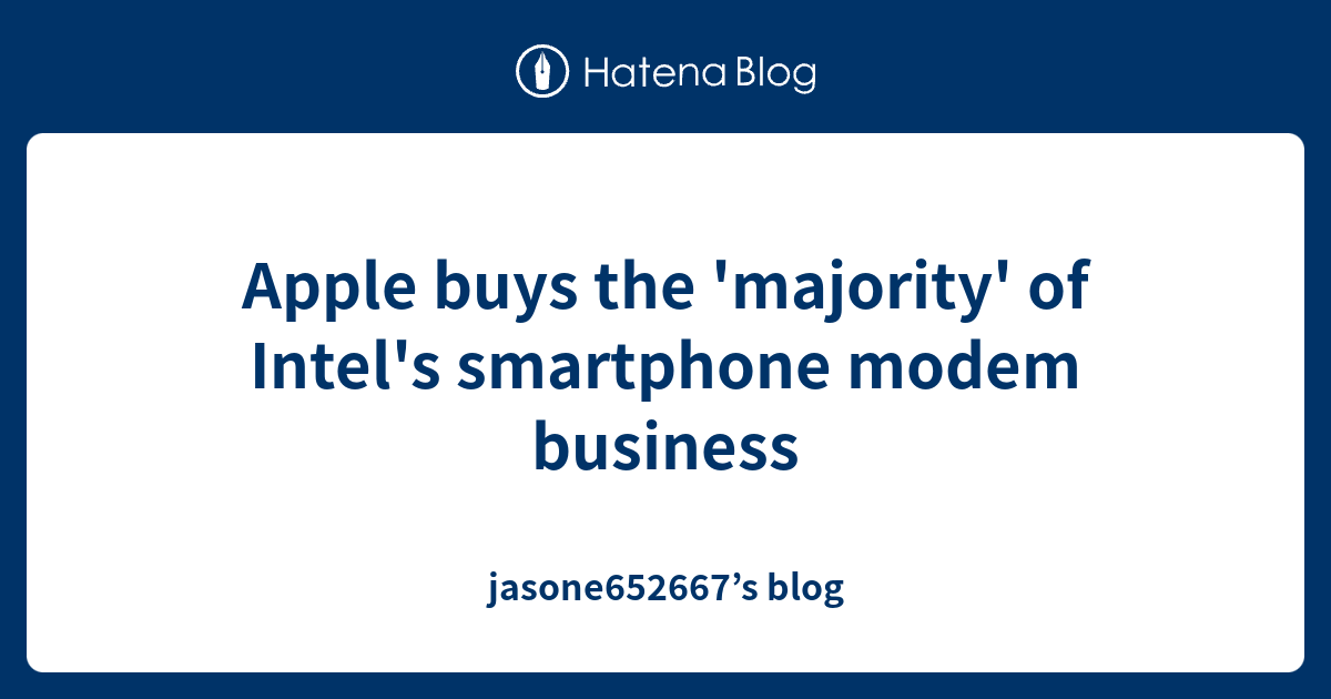 Apple buys the 'majority' of Intel's smartphone modem business ...