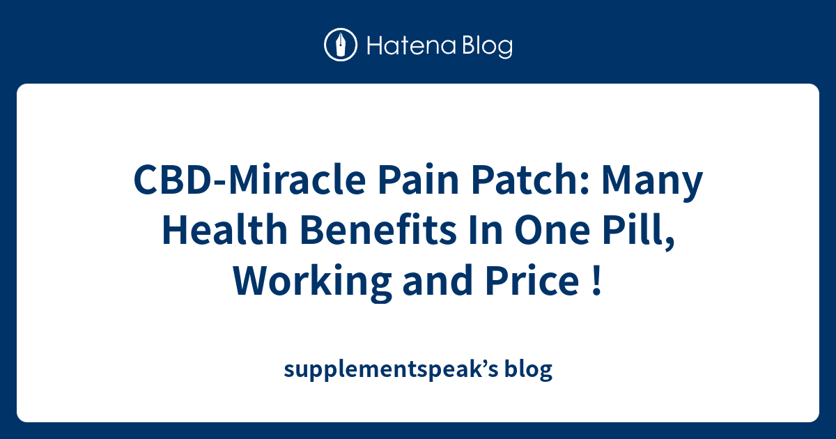 CBD-Miracle Pain Patch: Many Health Benefits In One Pill, Working and ...