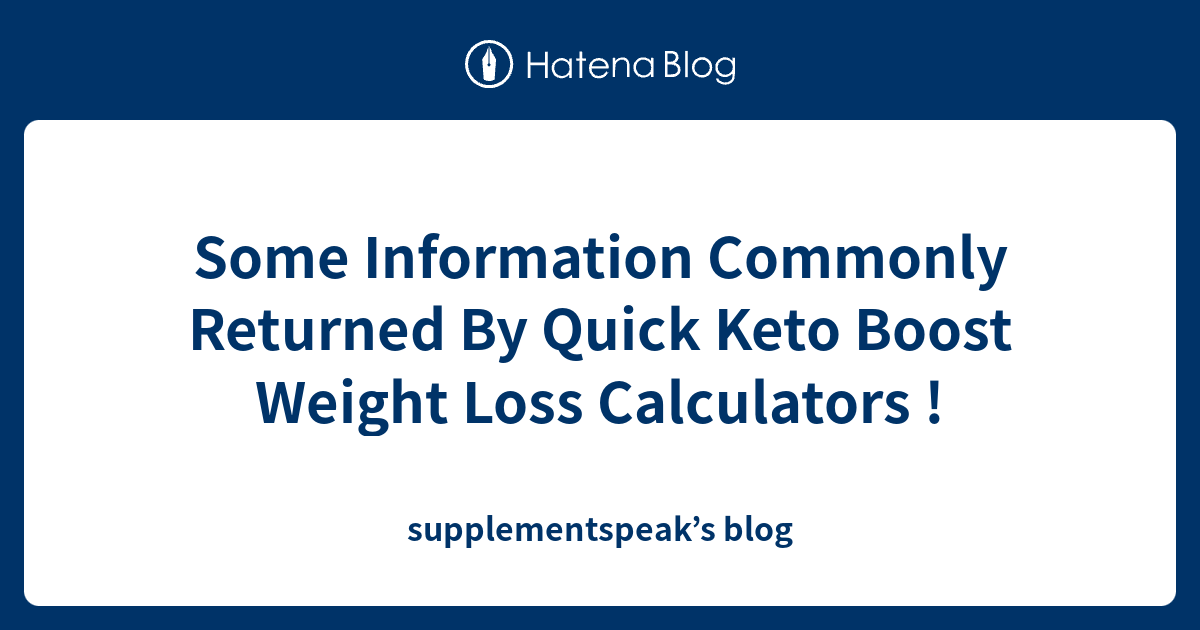 Some Information Commonly Returned By Quick Keto Boost Weight Loss Calculators ...