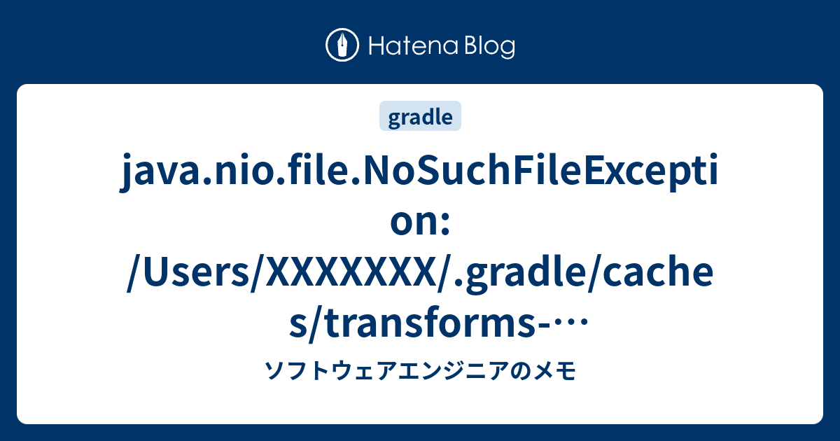 java.nio.file.NoSuchFileException: /Users/XXXXXXX/.gradle/caches/transforms-3 ...