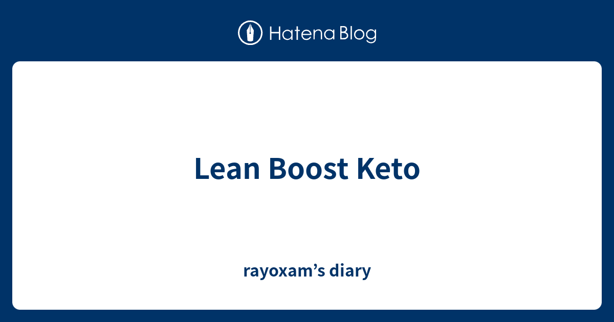 Lean Boost Keto - rayoxam’s diary