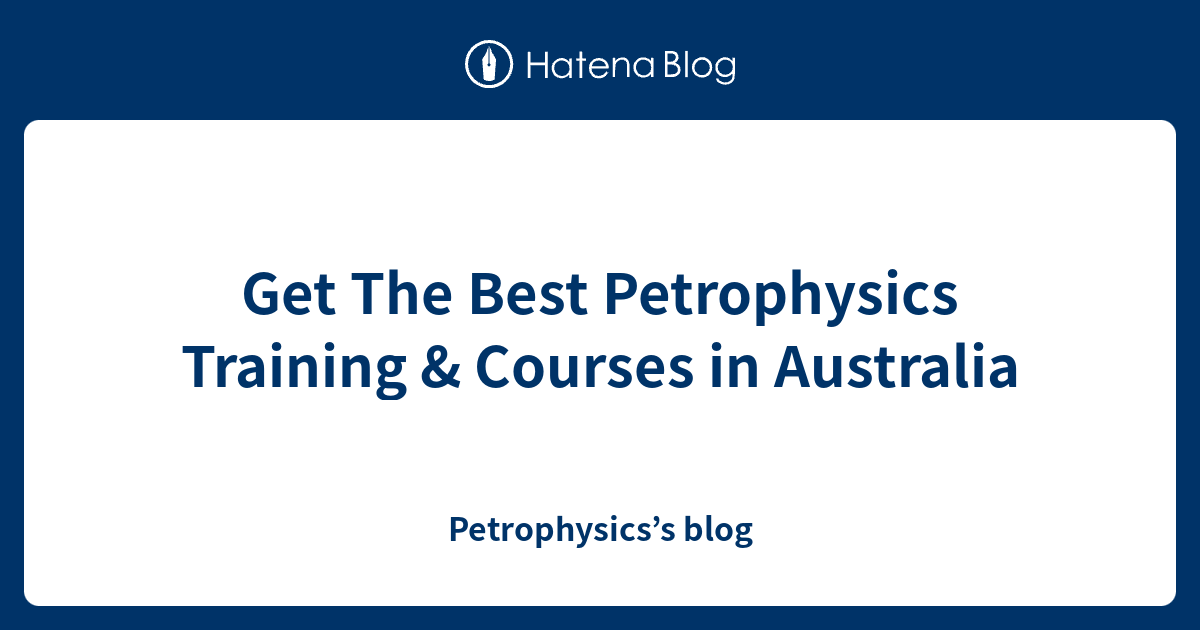 Get The Best Petrophysics Training & Courses in Australia - Petrophysics’s blog