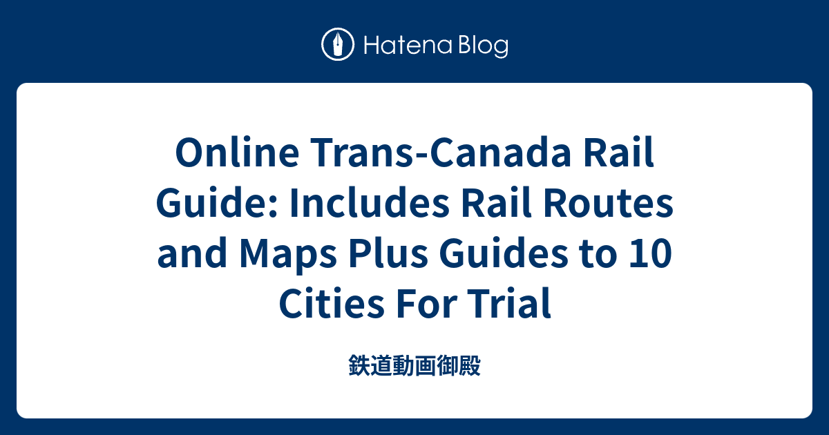 Online Trans-Canada Rail Guide: Includes Rail Routes and Maps Plus ...