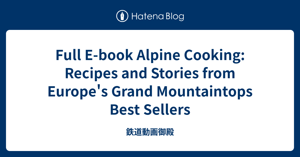 Full E-book Alpine Cooking: Recipes and Stories from Europe's Grand ...
