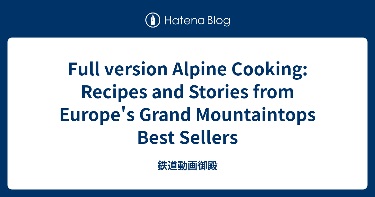 Full version Alpine Cooking: Recipes and Stories from Europe's Grand ...