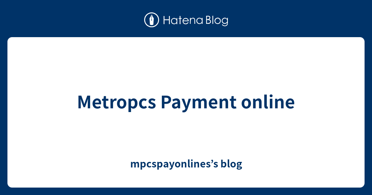 Metropcs Payment online - mpcspayonlines’s blog