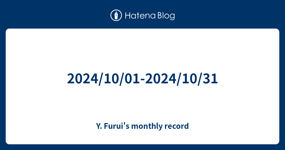 2024/10/01-2024/10/31 - Y. Furui's monthly record