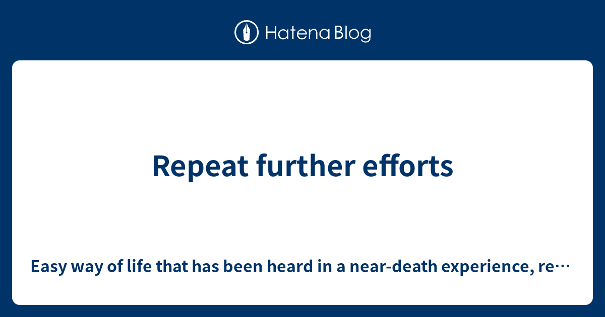 Repeat further efforts - Easy way of life that has been heard in a near ...