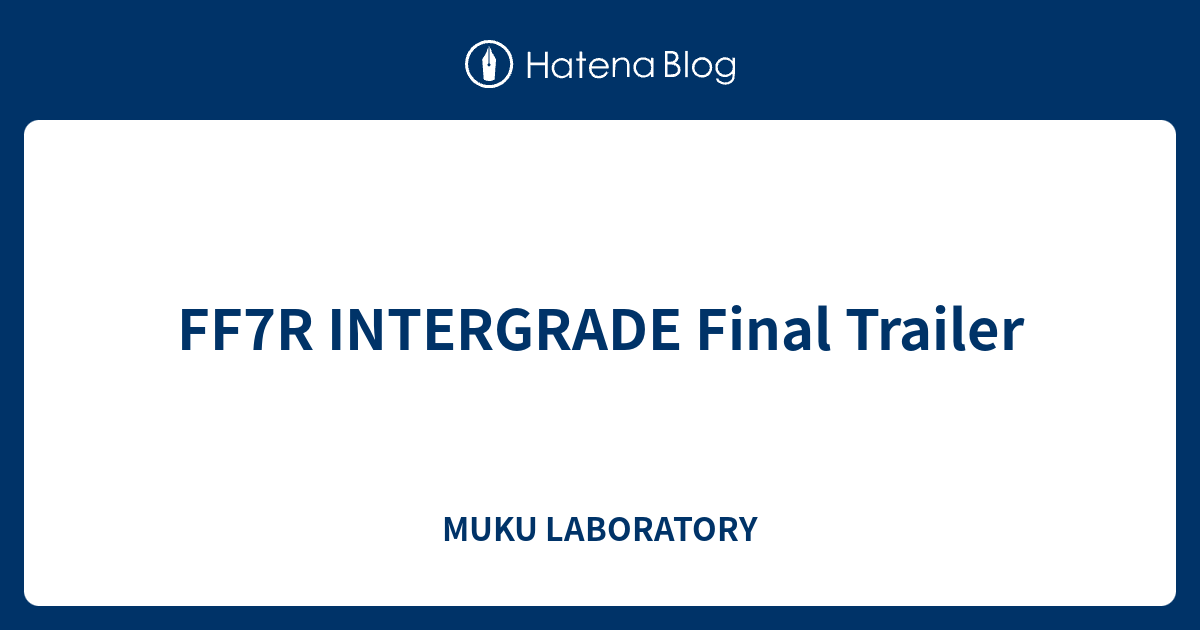 FF7R INTERGRADE Final Trailer - MUKU LABORATORY