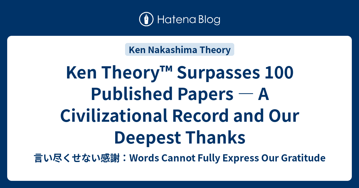 Ken Theory™ Surpasses 100 Published Papers — A Civilizational Record ...