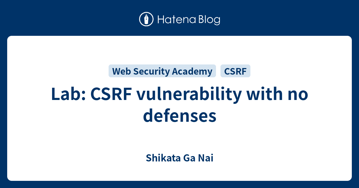 Lab: CSRF vulnerability with no defenses - Shikata Ga Nai