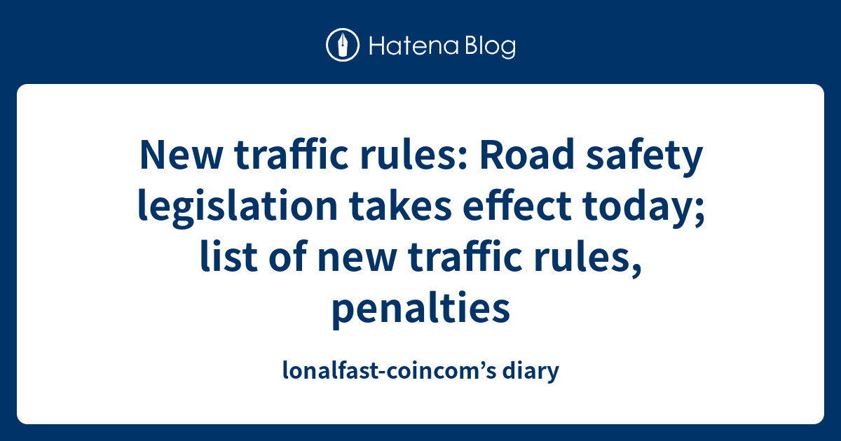 New traffic rules: Road safety legislation takes effect today; list of ...