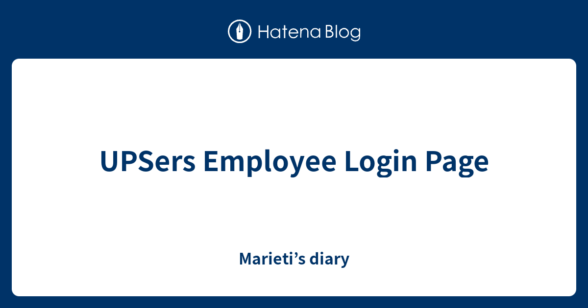 UPSers Employee Login Page - Marieti’s diary
