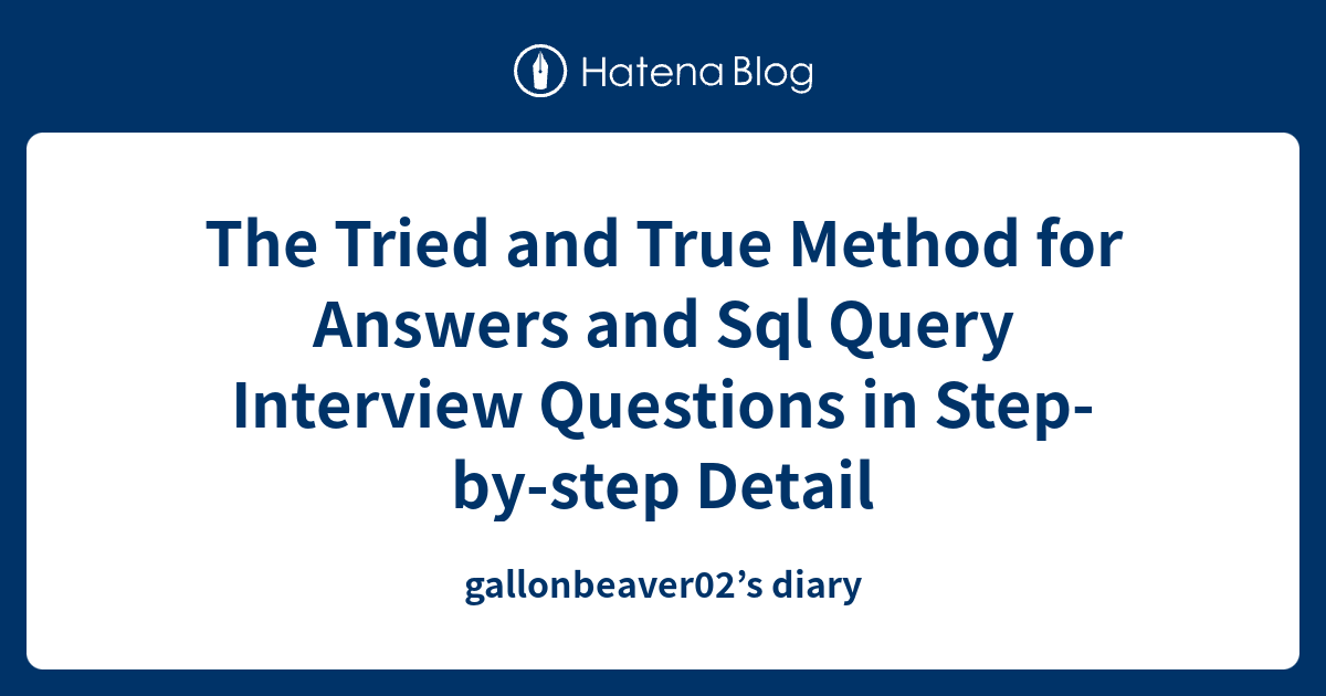The Tried and True Method for Answers and Sql Query Interview Questions ...