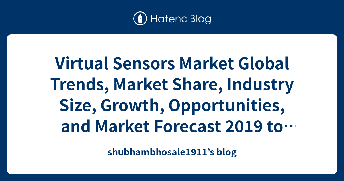 Virtual Sensors Market Global Trends, Market Share, Industry Size ...