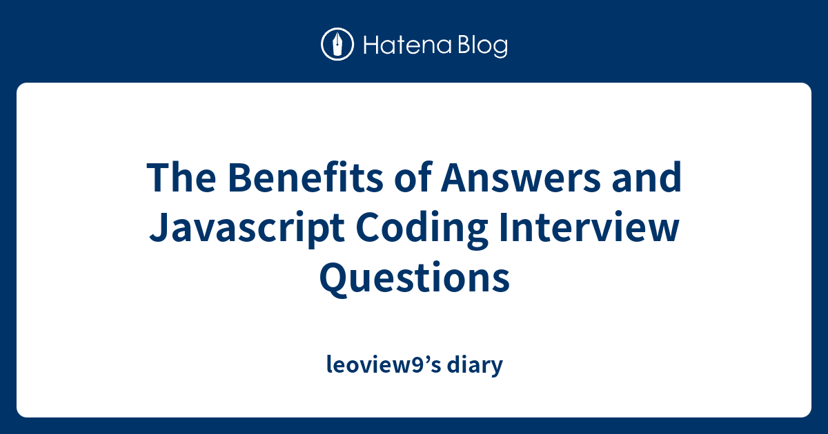 The Benefits of Answers and Javascript Coding Interview Questions - leoview9’s diary