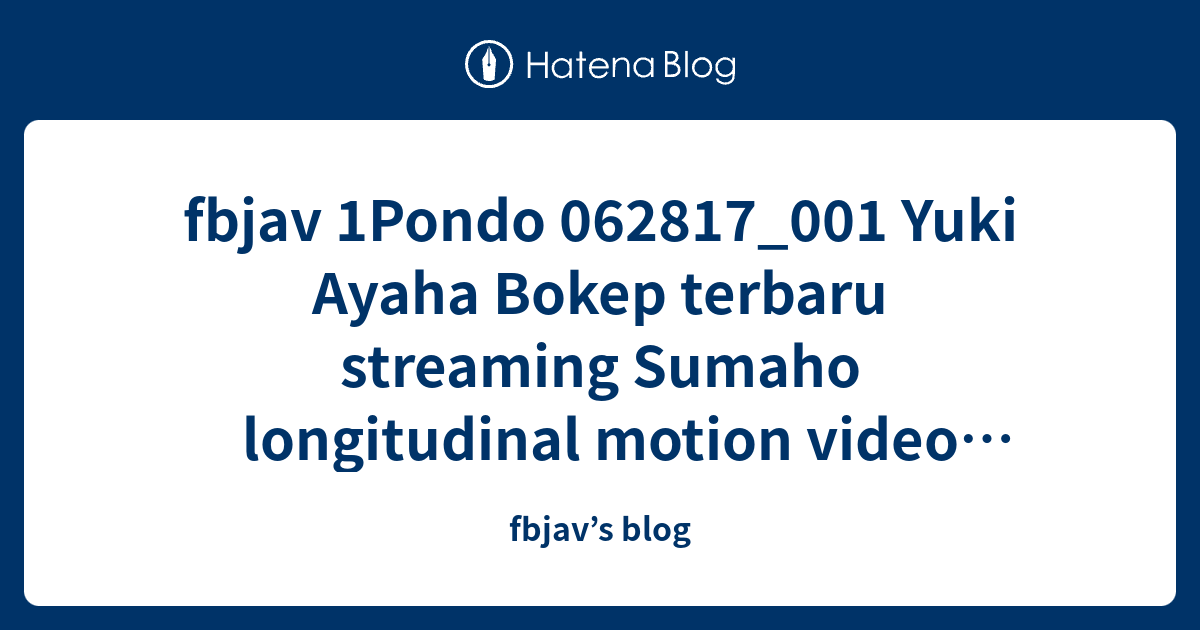fbjav 1Pondo 062817_001 Yuki Ayaha Bokep terbaru streaming Sumaho longitudinal motion video ...