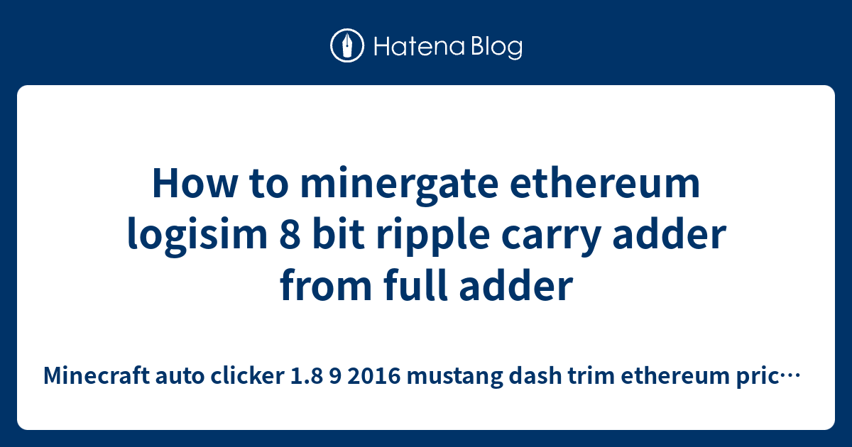 How to minergate ethereum logisim 8 bit ripple carry adder from full ...