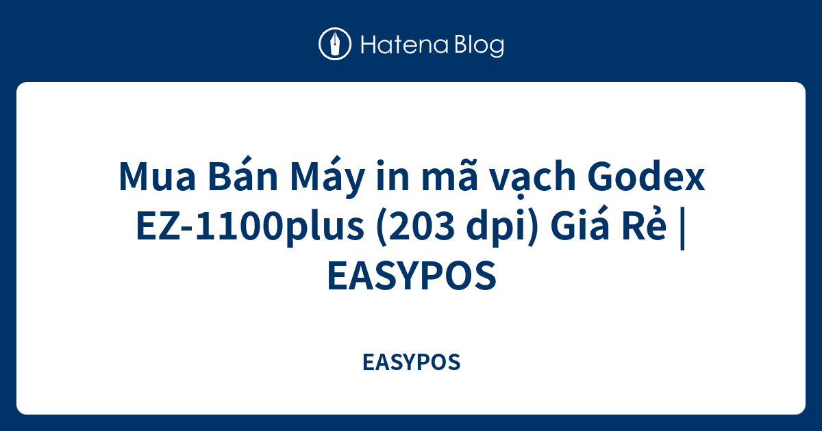 Mua Bán Máy in mã vạch Godex EZ-1100plus (203 dpi) Giá Rẻ | EASYPOS - EASYPOS