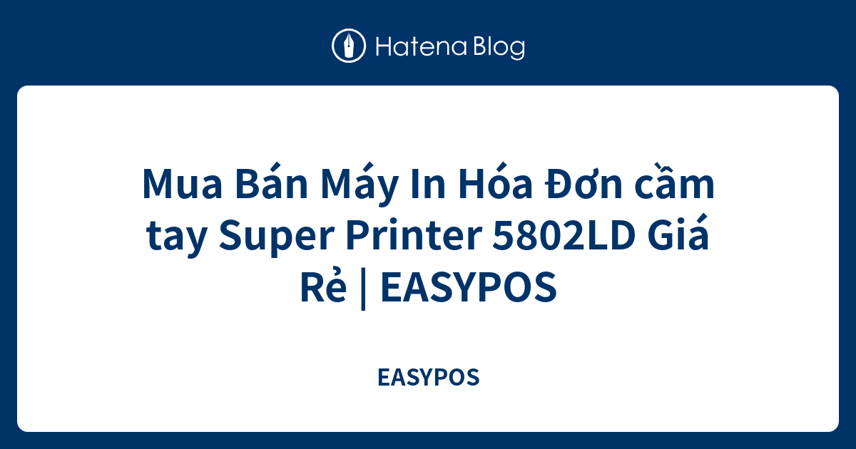 Mua Bán Máy In Hóa Đơn cầm tay Super Printer 5802LD Giá Rẻ | EASYPOS - EASYPOS