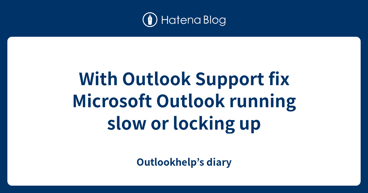With Outlook Support fix Microsoft Outlook running slow or locking up ...